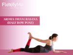 6 Health Benefits of Bow Pose: How do Practice Dhanurasana